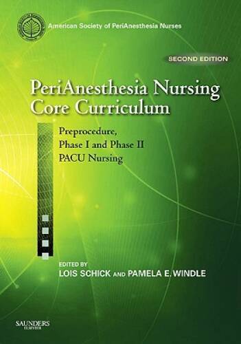 PeriAnesthesia Nursing Core Curriculum: Preprocedure, Phase I and Phase ...