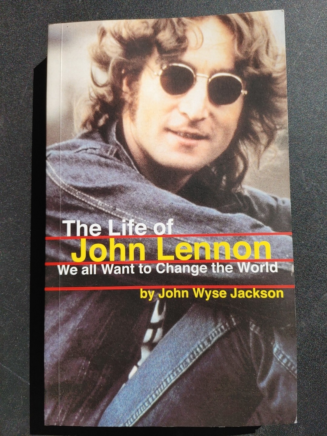 The Life of John Lennon: We All Want to Change the World by Jackson ...
