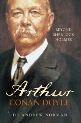 Arthur Conan Doyle: Beyond Sherlock Holmes, Dr Andrew Norman, Very Good ...