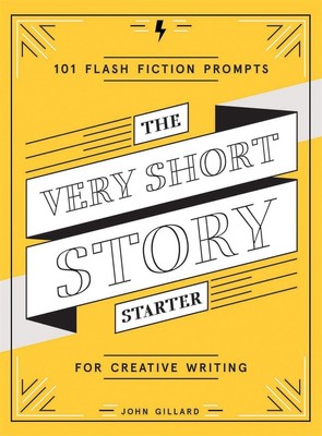 The Very Short Story Starter: 101 Flash Fiction Prompts for Creative ...