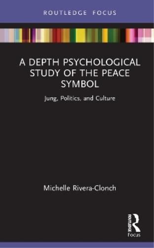 Michelle Rivera-Clonch A Depth Psychological Study of the Peace Symbol ...