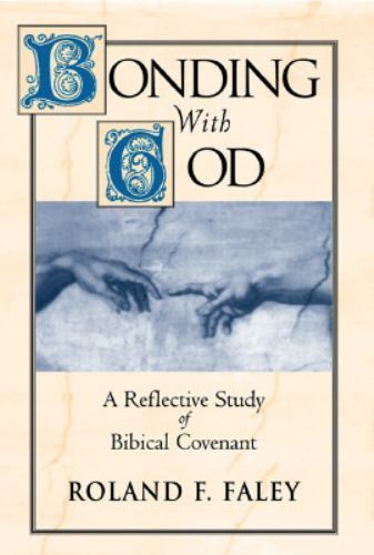 Bonding with God: A Reflective Study of Biblical Covenant by Faley ...