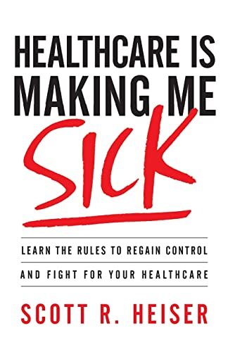 Healthcare Is Making Me Sick: Learn the Rules to Regain Control and ...