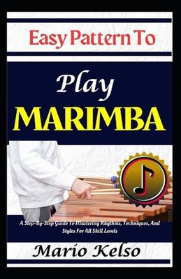 Easy Pattern To Play Marimba: A Step-By-Step Guide To Mastering Rhythms ...