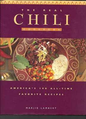 The Real Chili Cookbook 100 Favorite Recipes Marjie Lambert 1996 ...