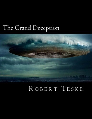 THE GRAND DECEPTION: THEY'RE ALREADY HERE, HAVE BEEN FOR A By Teske ...