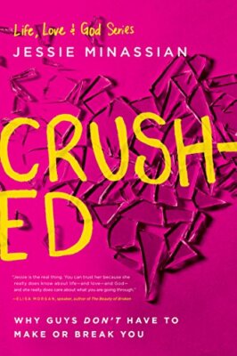 Crushed: Why Guys Don't Have to Make or Break You (Life, ... by Jessie ...