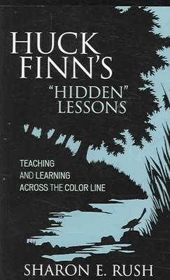 Huck Finnos "Hidden" Lessons : Teaching And Learning Across the Color ...