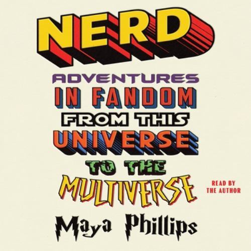 Nerd : Adventures in Fandom from This Universe to the Multiverse by Maya Phillips (2022, Compact ...