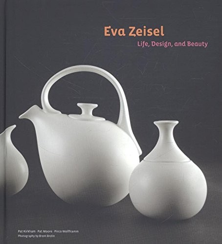 EVA ZEISEL: LIFE, DESIGN, AND BEAUTY By Pat Moore & Pirco Wolfframm ...