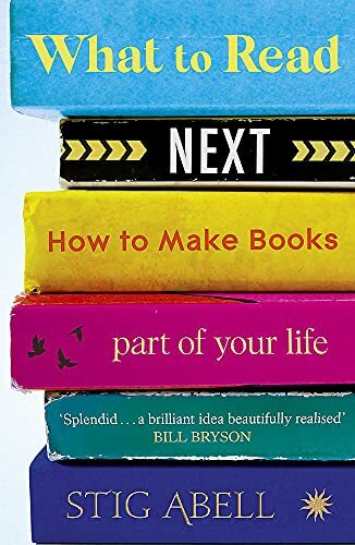 What to Read Next: How to Make Books Part of Your Life by Abell, Stig ...