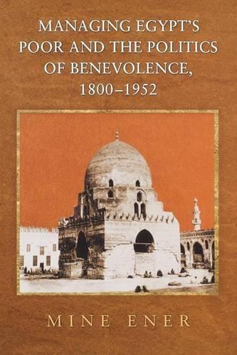 Mine Ener Managing Egypt's Poor and the Politics of Benevolence, 1800 ...