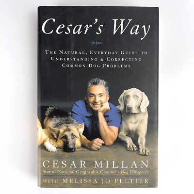 Cesar's Way Understanding and Correcting Common Dog Problems by Cesar ...