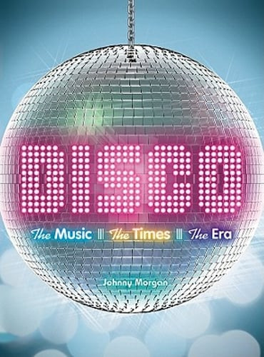 Disco: The Music, the Times, the Era by Johnny Morgan: New ...
