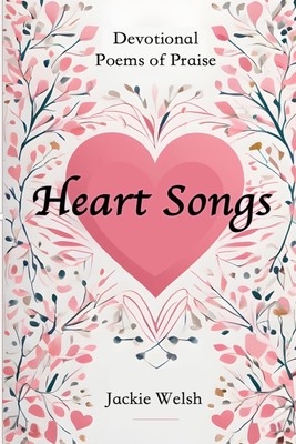 Heart Songs: Devotional Poems of Praise Paperback by Jackie Welsh ...