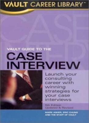 Vault Guide to the Case Interview By Eri c. Chung. 9781581311679 ...