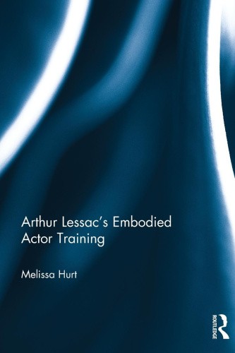 Arthur Lessac's Embodied Actor Training by Hurt, Melissa [Paperback ...