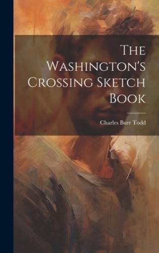 The Washington's Crossing Sketch Book by Charles Burr Todd [Hardback ...