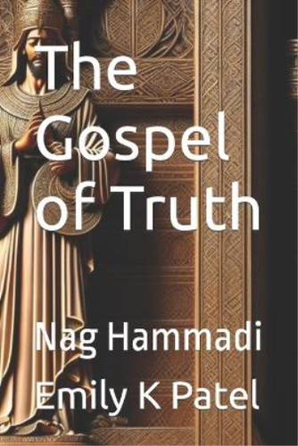 Emily K Patel The Gospel of Truth (Poche) Nag Hammadi 9798395375940 | eBay