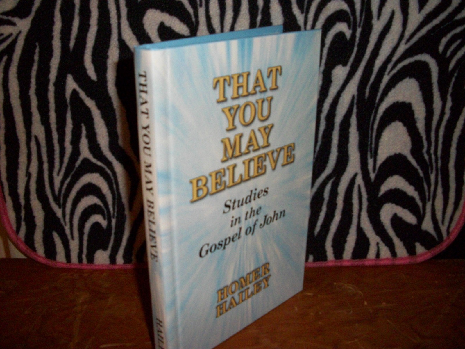 THAT YOU MAY BELIEVE: STUDIES IN THE GOSPEL OF JOHN By Homer Hailey ...