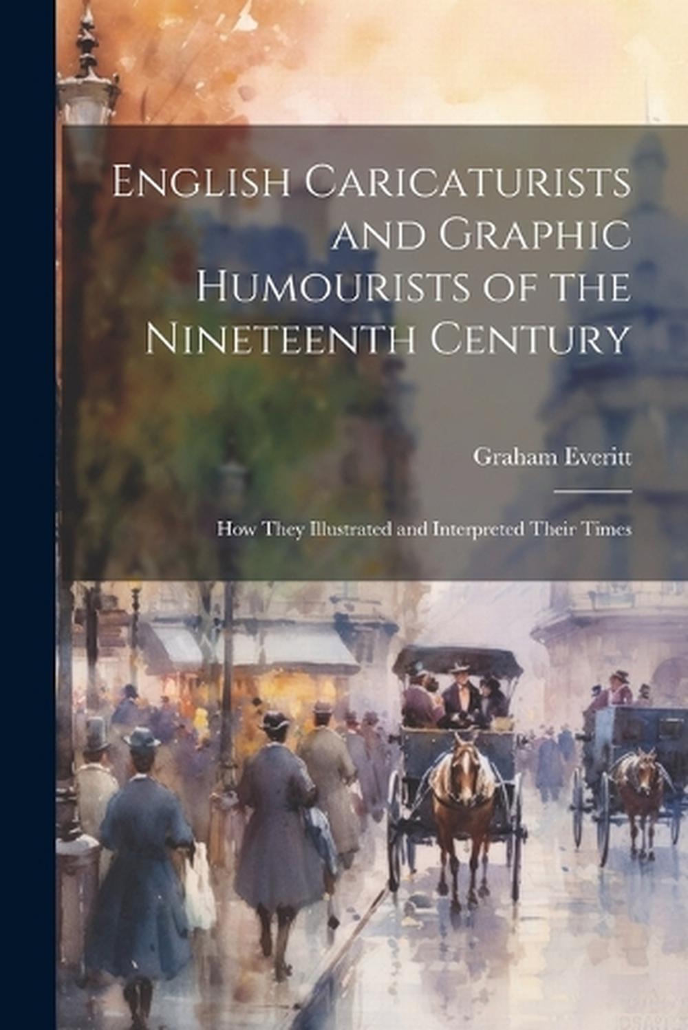 English Caricaturists and Graphic Humourists of the Nineteenth Century ...