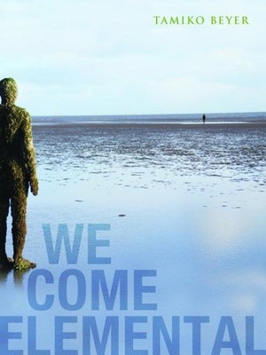 We Come Elemental, Paperback by Beyer, Tamiko, Used Good Condition ...