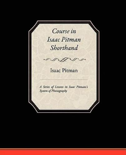 Course in Isaac Pitman Shorthand : A Series of Lessons in Isaac Pitmans ...
