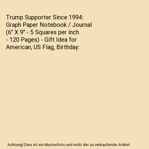 Trump Supporter Since 1994: Graph Paper Notebook / Journal (6" X 9" - 5 ...