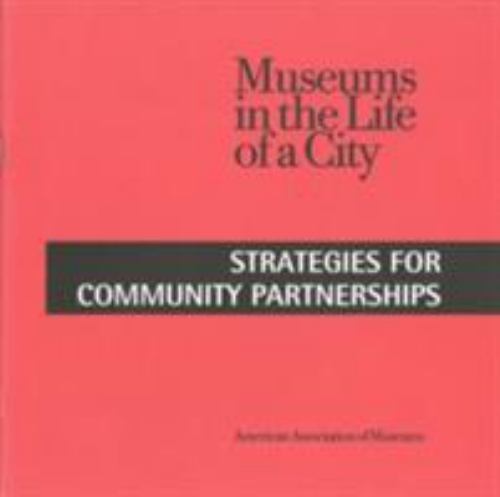 Museums in the Life of a City : Strategies for Community Partnerships ...
