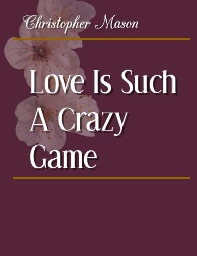 LOVE IS SUCH A CRAZY GAME By Christopher A Mason **BRAND NEW ...