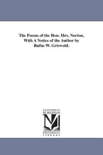 Poems of the Hon Mrs Norton, with a Notice of the Author by Rufus W ...