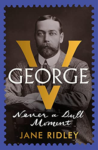 George V: Never a Dull Moment by Ridley, Jane Book The Cheap Fast Free ...