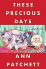 These Precious Days: Essays - Patchett, Ann - paperback - New ...
