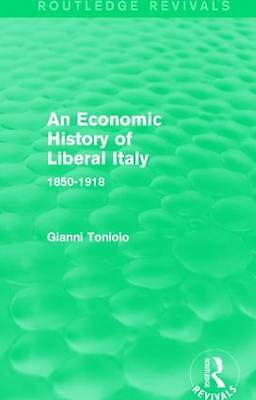 An Economic History of Liberal Italy: 1850-1918 by Gianni Toniolo ...