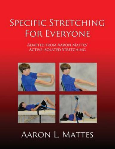 Specific Stretching for Everyone by Aaron L. Mattes (2016, Trade ...