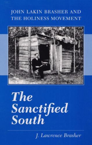 Sanctified South : John Lakin Brasher and the Holiness Movement by J ...