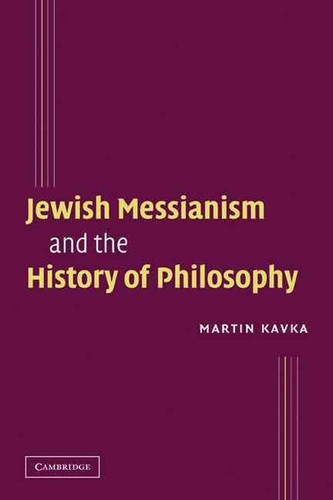 Jewish Messianism and the History of Philosophy by Martin Kavka ...