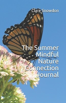 The Summer Mindful Nature Connection Journal by Snowdon, Clare ...