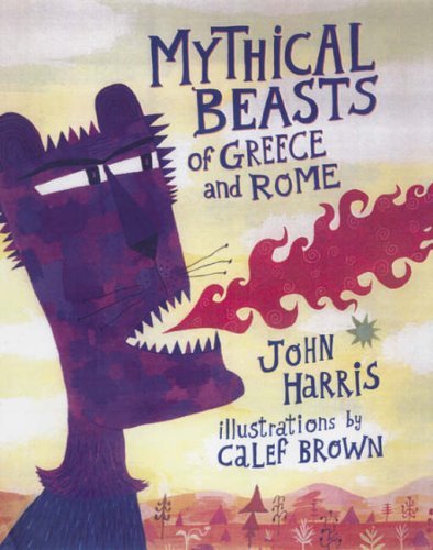 Mythical Beasts of Greece and Rome By John Harris, Calef Brown | eBay
