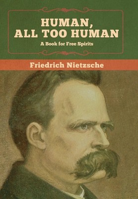 Human, All Too Human: A Book for Free Spirits by Friedrich Nietzsche ...