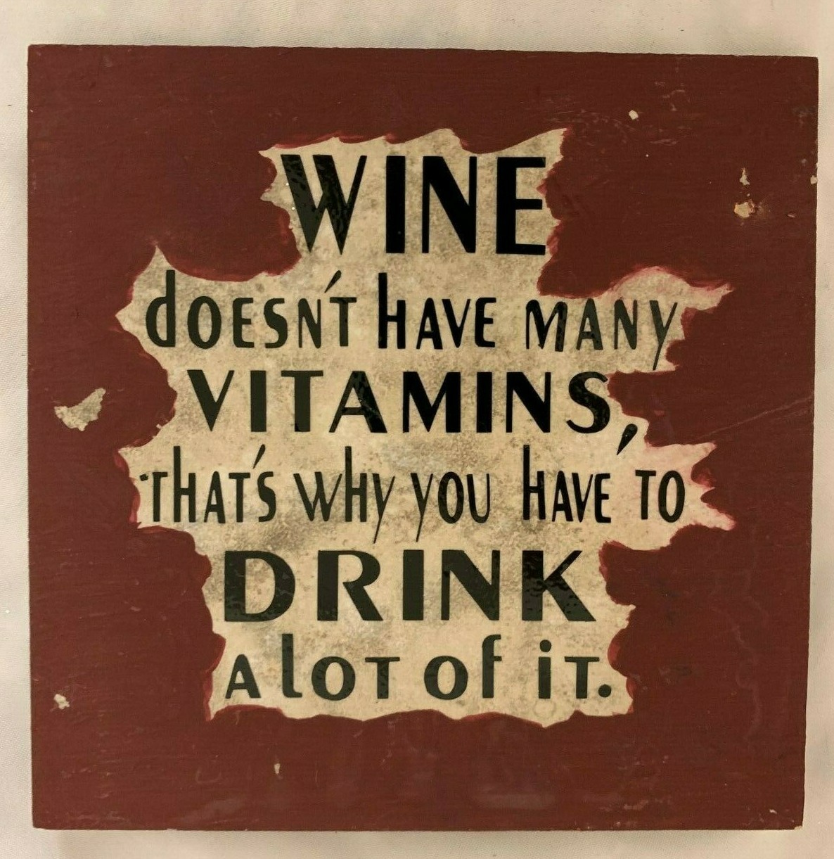 Humor 6X6" Humor Sign Wine Doesn't Have Vitamines - Why you Have to ...
