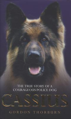 Cassius : The True Story of a Courageous Police Dog by Gordon Thorburn ...