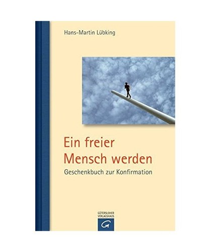Ein freier Mensch werden: Geschenkbuch zur Konfirmation, Hans-Martin ...