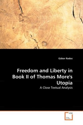 Freedom and Liberty in Book II of Thomas More's Utopia | Gábor Rados ...