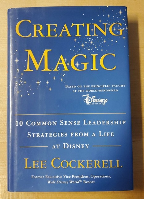 Creating Magic : 10 Common Sense Leadership Strategies from a Life at ...