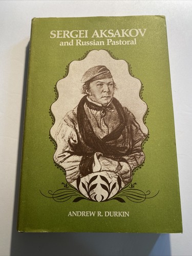 Sergei Aksakov and Russian Pastoral by Andrew R. Durkin (1983 ...
