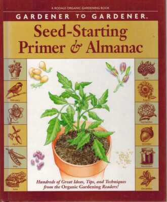 GARDENER TO GARDENER SEED-STARTING PRIMER & ALMANAC A Month-By-Month ...