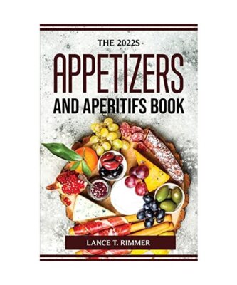 THE 2022S APPETIZERS AND APERITIFS BOOK, Lance T. Rimmer | eBay