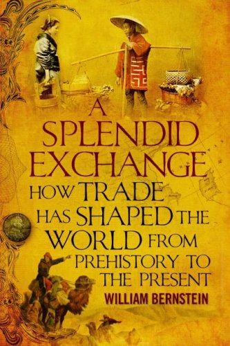 A Splendid Exchange: How Trade Has Shaped the World... - Bernstein ...