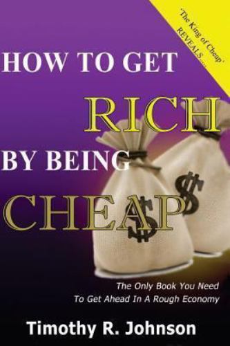 How to Get Rich by Being Cheap : Cheap Is Not a Five Letter Word Its a ...